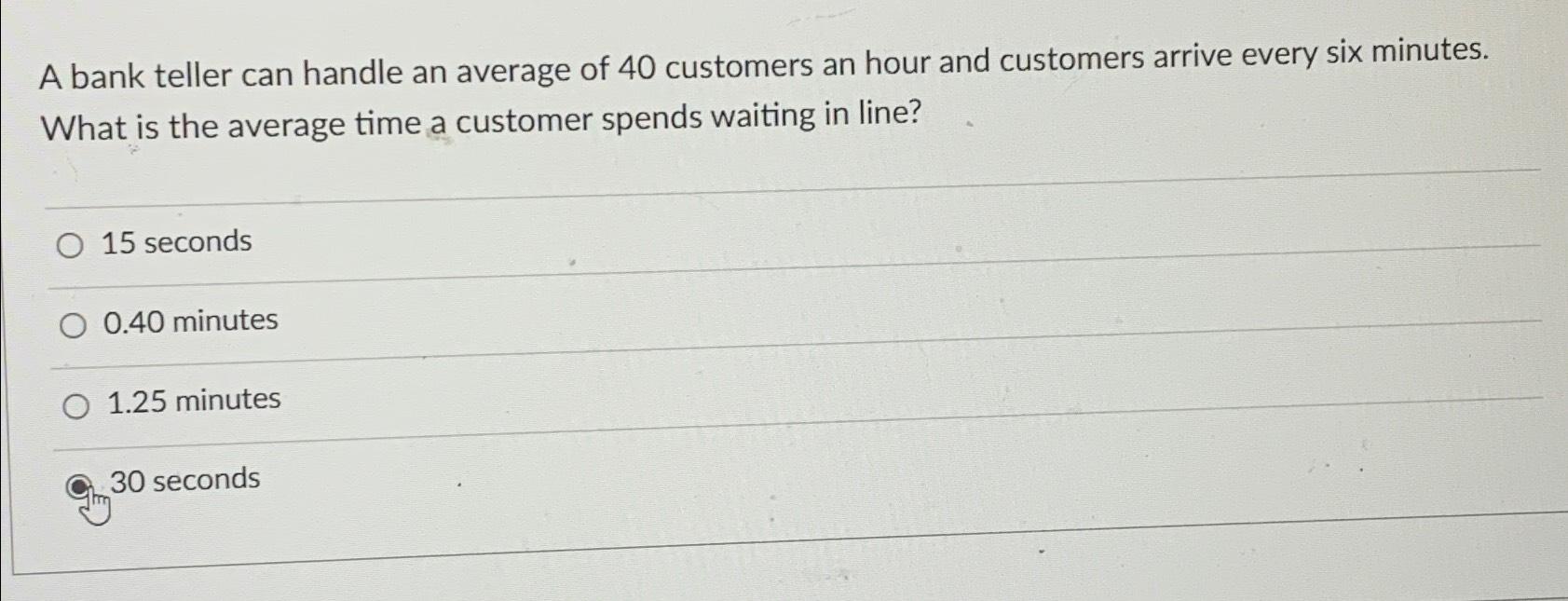 Solved A bank teller can handle an average of 40 ﻿customers | Chegg.com