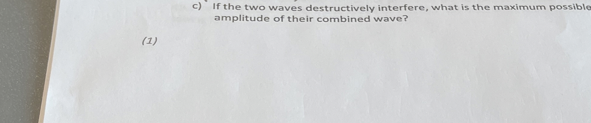 Solved c) ﻿If the two waves destructively interfere, what is | Chegg.com