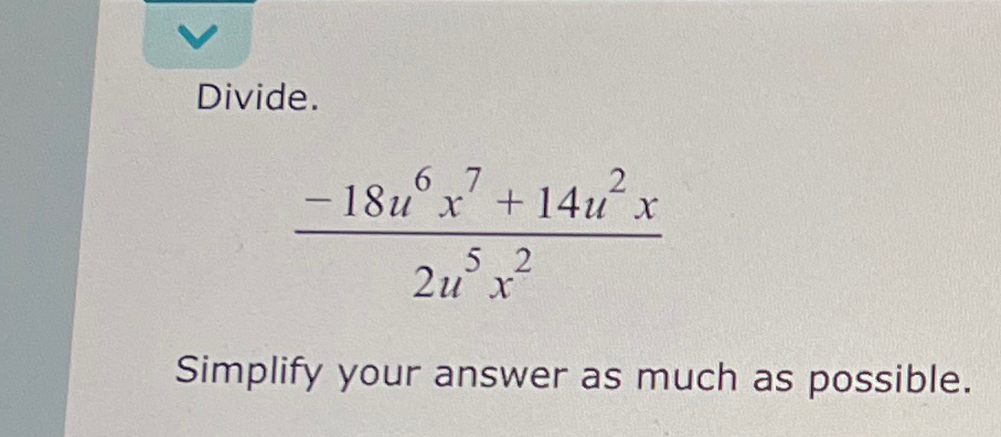 Solved Divide.-18u6x7+14u2x2u5x2Simplify your answer as much | Chegg.com