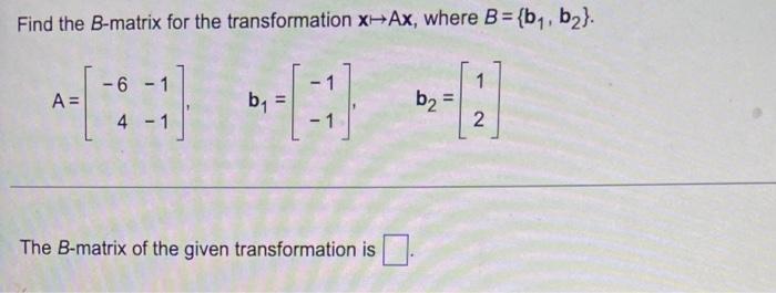 Solved Find the B-matrix for the transformation x+Ax, where | Chegg.com