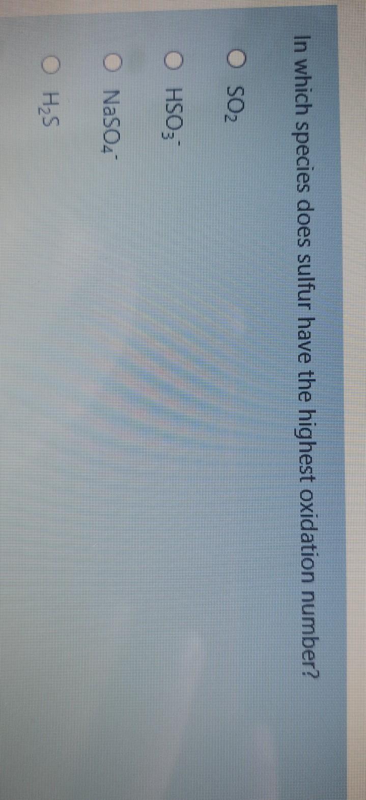 Solved In which species does sulfur have the highest | Chegg.com