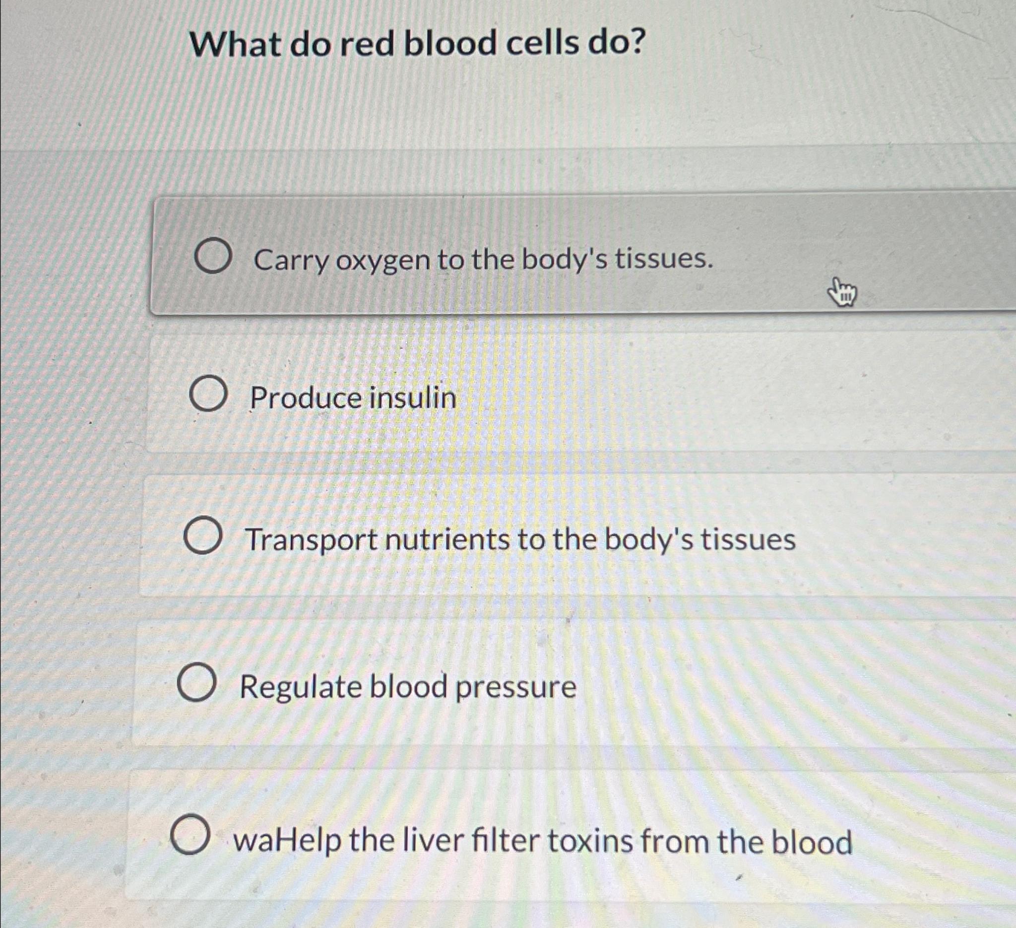 Solved What do red blood cells do?Carry oxygen to the body's | Chegg.com