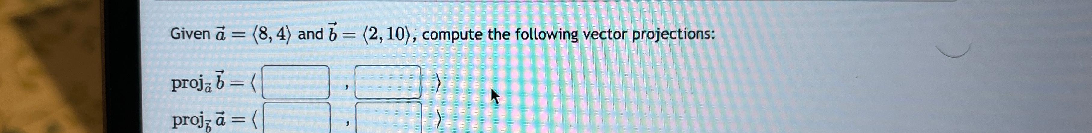 Solved Given vec(a)=(:8,4:) ﻿and vec(b)=(:2,10:), ﻿compute | Chegg.com