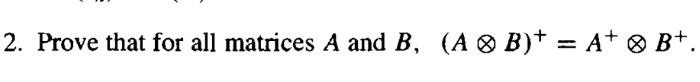 Solved 2. Prove that for all matrices A and B,(A⊗B)+=A+⊗B+. | Chegg.com