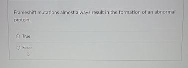 Solved Frameshift mutations almost always result in the | Chegg.com