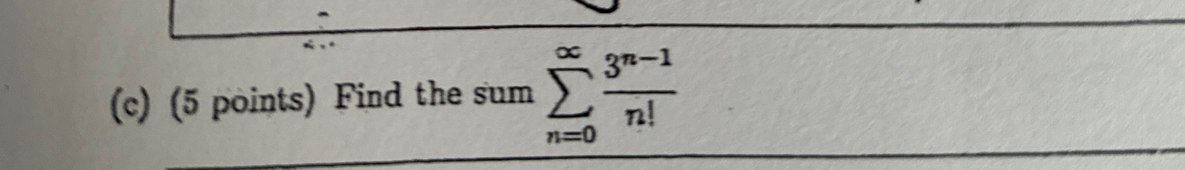 Solved (c) (5 ﻿points) ﻿Find the sum ∑n=0∞3n-1n! | Chegg.com