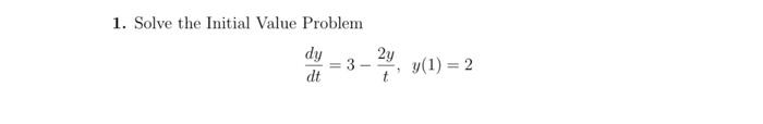 Solved 1. Solve the Initial Value Problem dtdy=3−t2y,y(1)=2 | Chegg.com