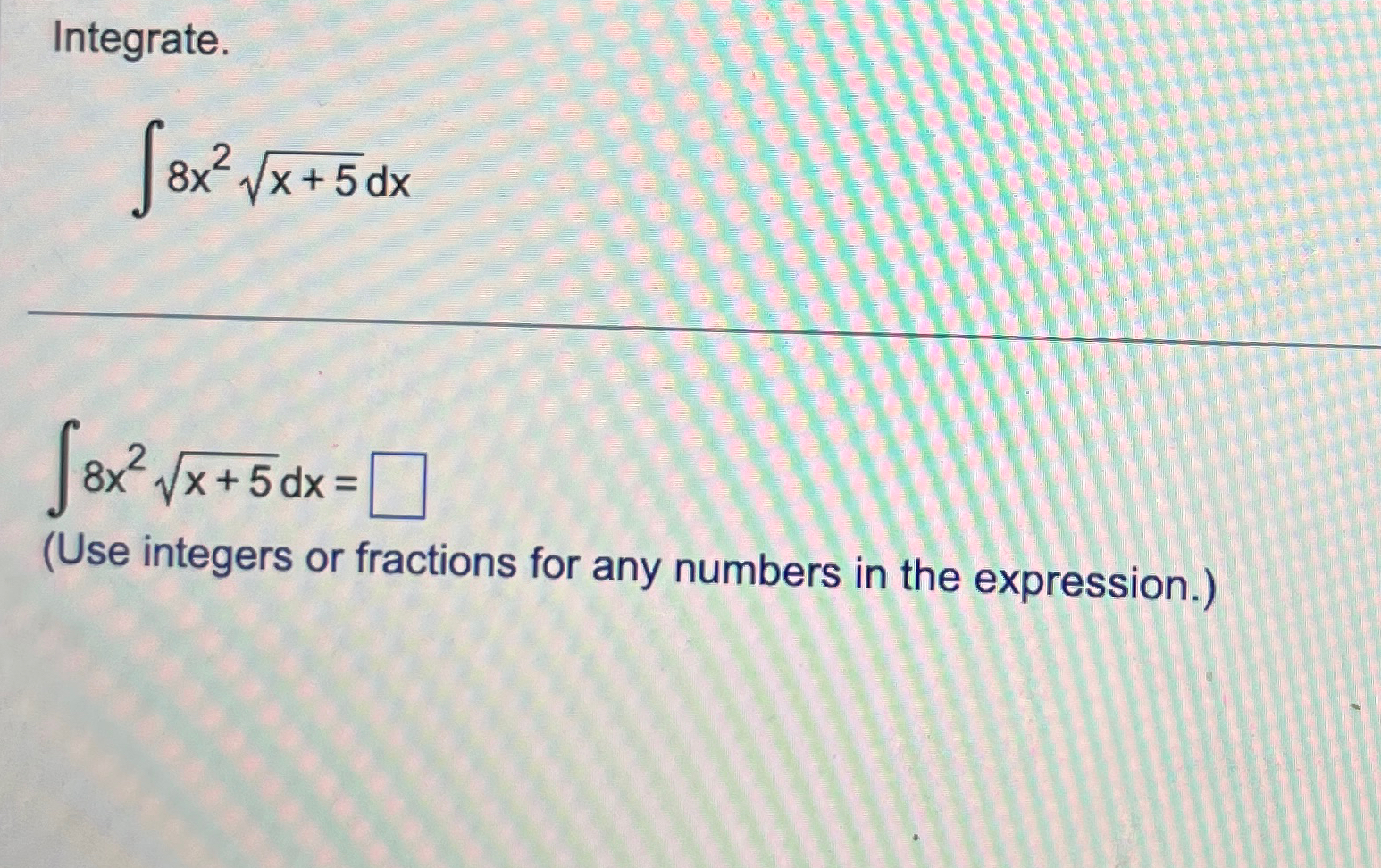 Solved Integrate.∫﻿﻿8x2x+52dx(Use integers or fractions for | Chegg.com