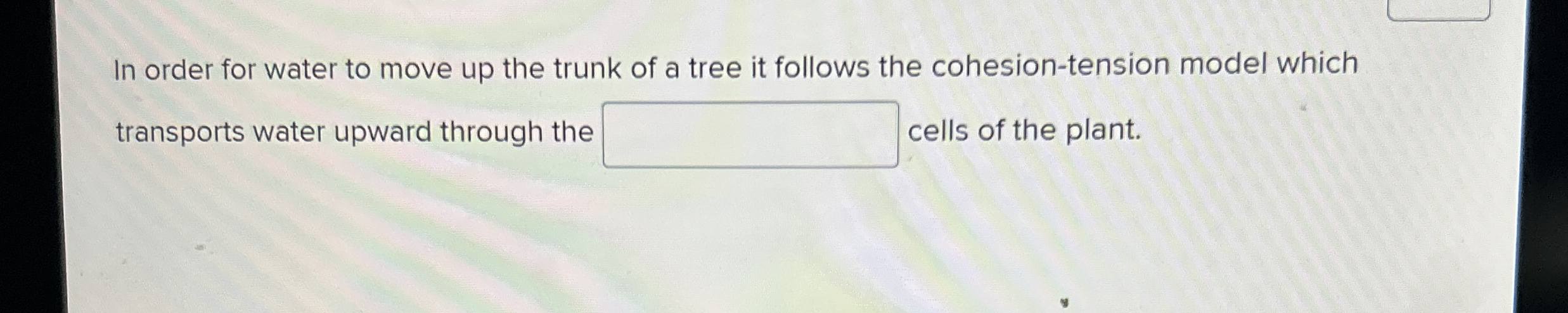 Solved In order for water to move up the trunk of a tree it | Chegg.com