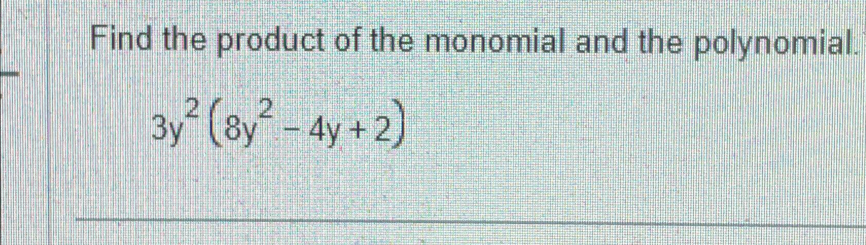 Solved Find the product of the monomial and the | Chegg.com