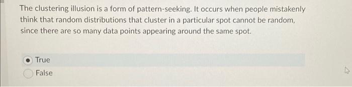The clustering illusion is a form of pattern-seeking. | Chegg.com