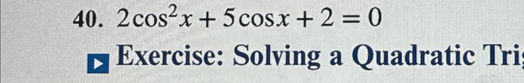 Solved 2cos2x+5cosx+2=0Exercise: Solving a Quadratic Tri | Chegg.com