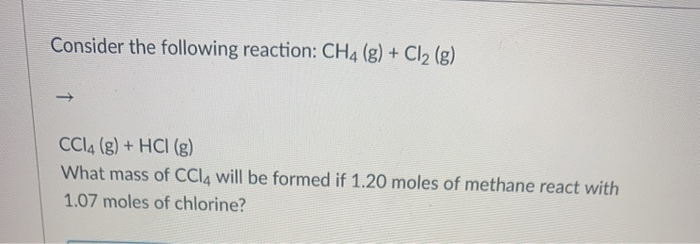 Solved Consider the following reaction: CH4 (g) + Cl2 (g) | Chegg.com