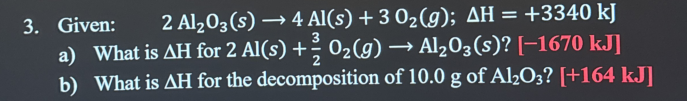 Solved Given: ,2Al2O3(s)→4Al(s)+3O2(g);ΔH=+3340kJa) ﻿What is | Chegg.com