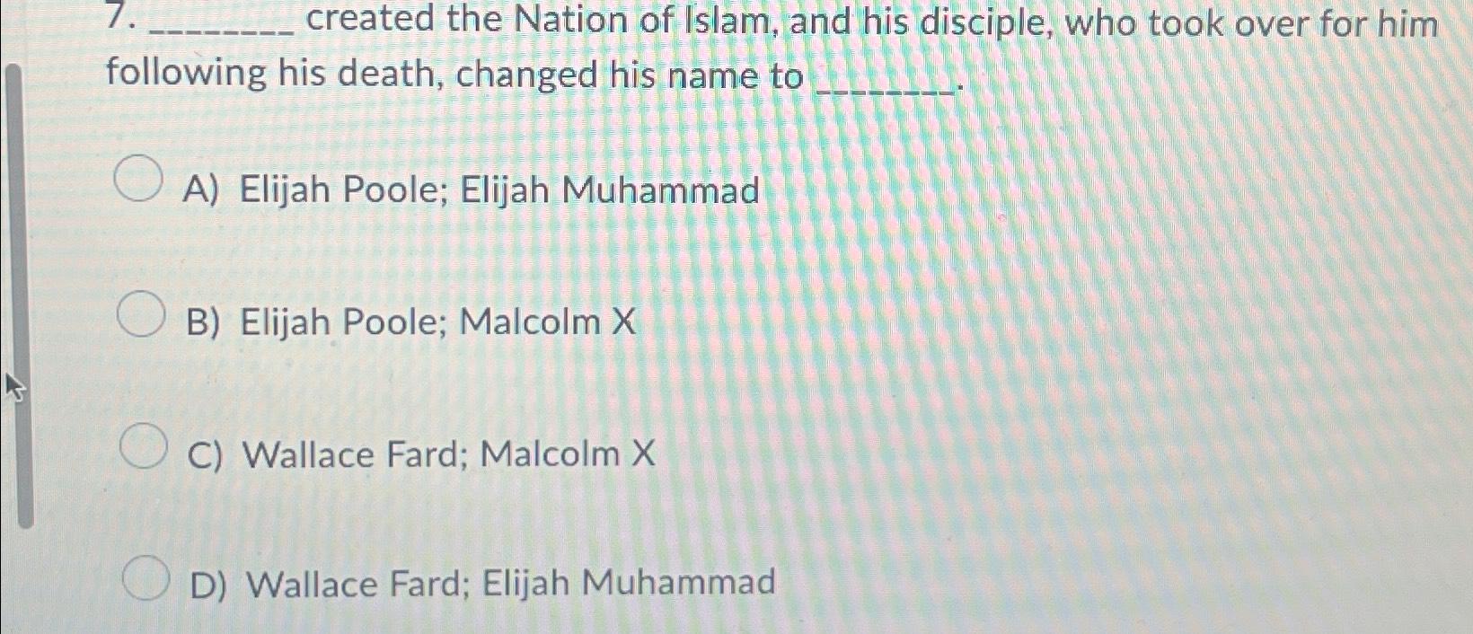 Solved created the Nation of Islam, and his disciple, who | Chegg.com