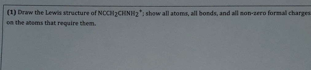 Solved (1) Draw the Lewis structure of NCCH2CHNH2; show all | Chegg.com