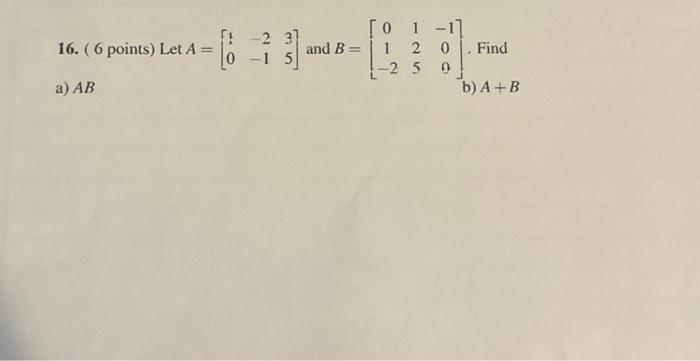 Solved 16. ( 6 points) Let A=[10−2−135] and | Chegg.com