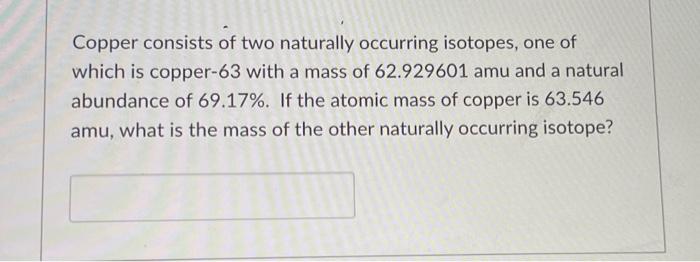 Solved Copper consists of two naturally occurring isotopes, | Chegg.com