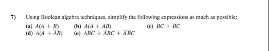 Solved 7) Using Boolean algebra techniques, simplify the | Chegg.com
