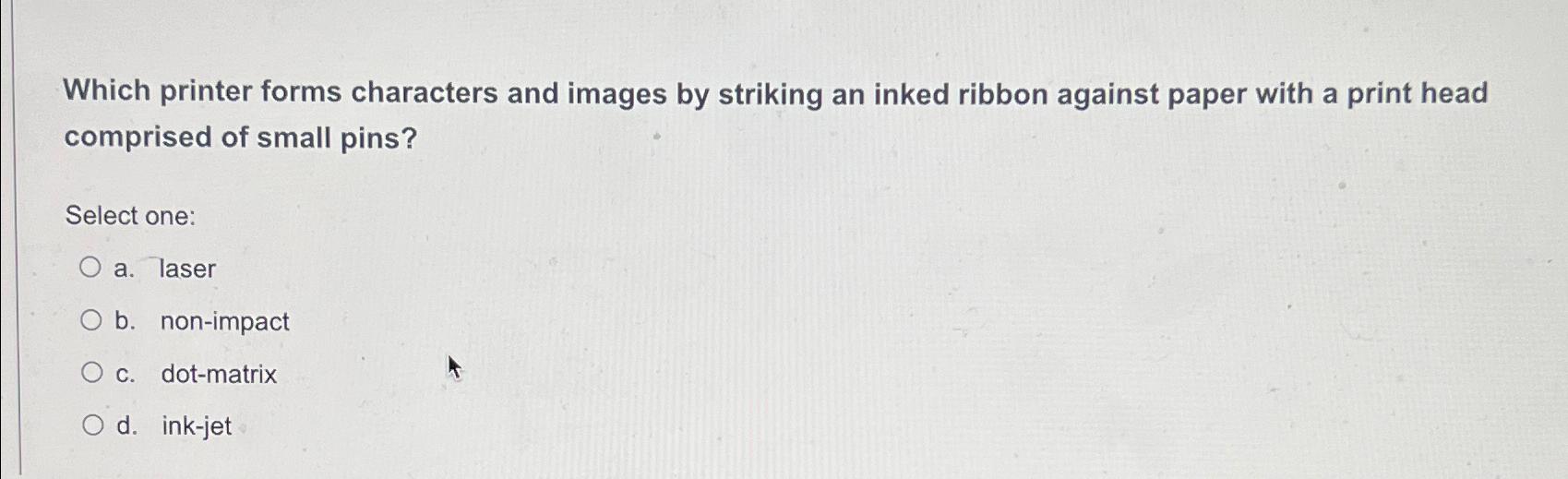 Solved Which printer forms characters and images by striking | Chegg.com