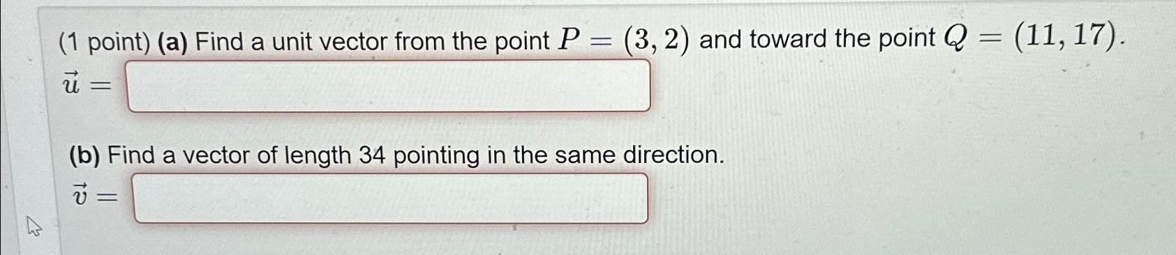 Solved (1 ﻿point) (a) ﻿Find a unit vector from the point | Chegg.com