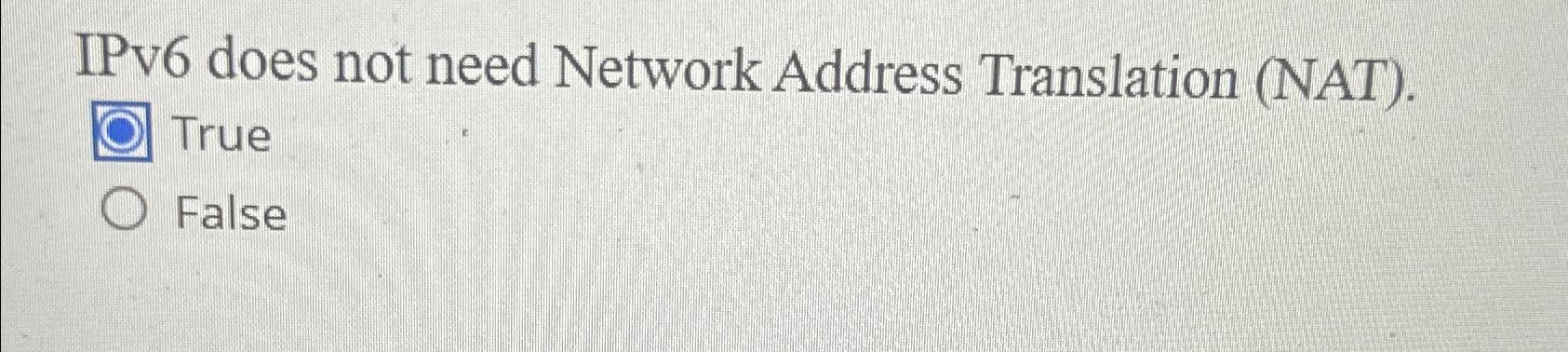 Solved IPv6 ﻿does not need Network Address Translation | Chegg.com