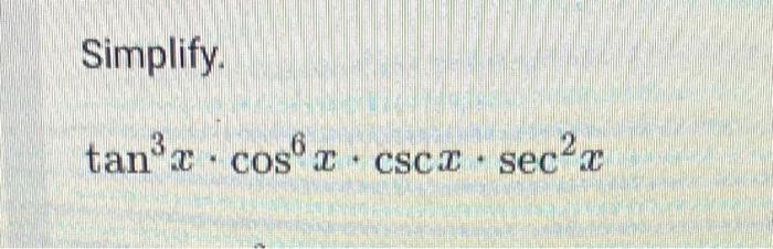 Solved Simplify. tan3x⋅cos6x⋅cscx⋅sec2x | Chegg.com
