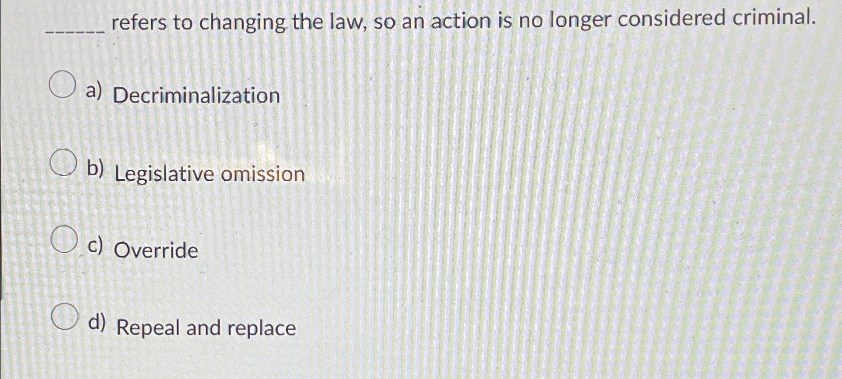 Solved refers to changing the law, so an action is no longer | Chegg.com