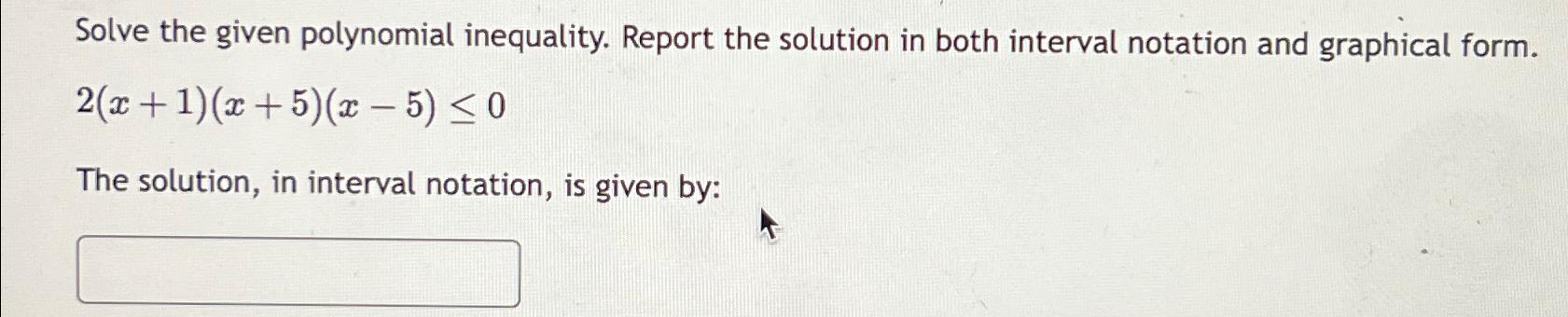 Solved Solve the given polynomial inequality. Report the | Chegg.com