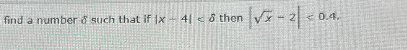Solved find a number δ ﻿such that if |x-4|