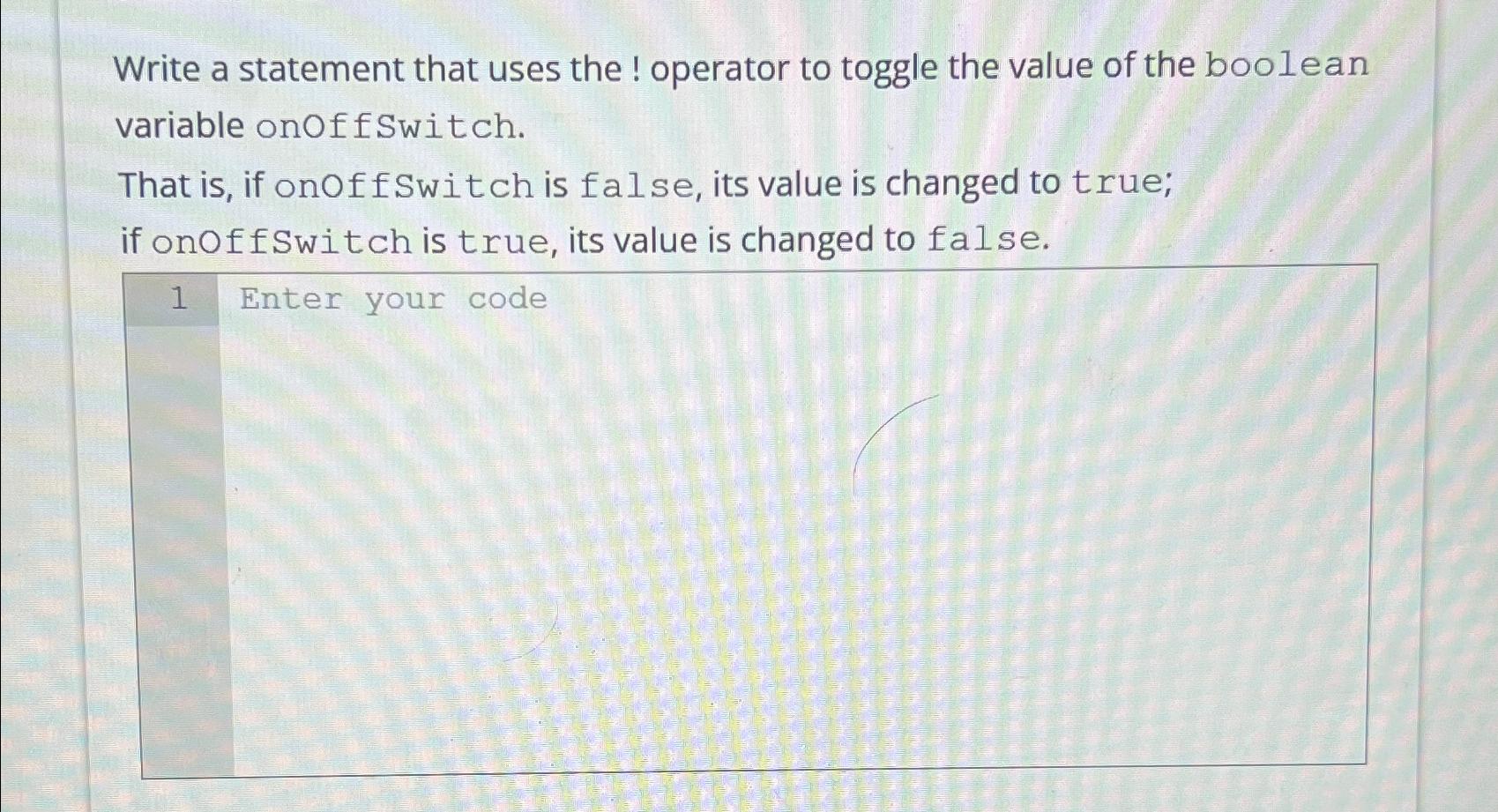 Solved Write a statement that uses the ! ﻿operator to toggle | Chegg.com