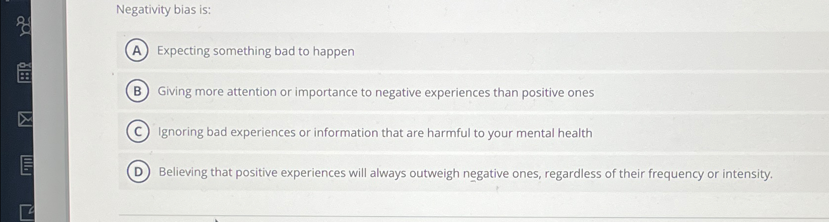 Solved Negativity bias is:Expecting something bad to | Chegg.com