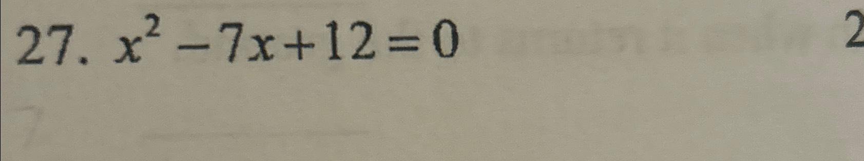 Solved x2-7x+12=0 | Chegg.com