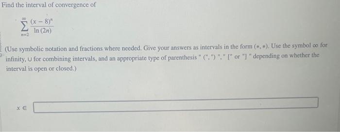 Solved Find the interval of convergence of ∑n=2∞ln(2n)(x−8)n | Chegg.com