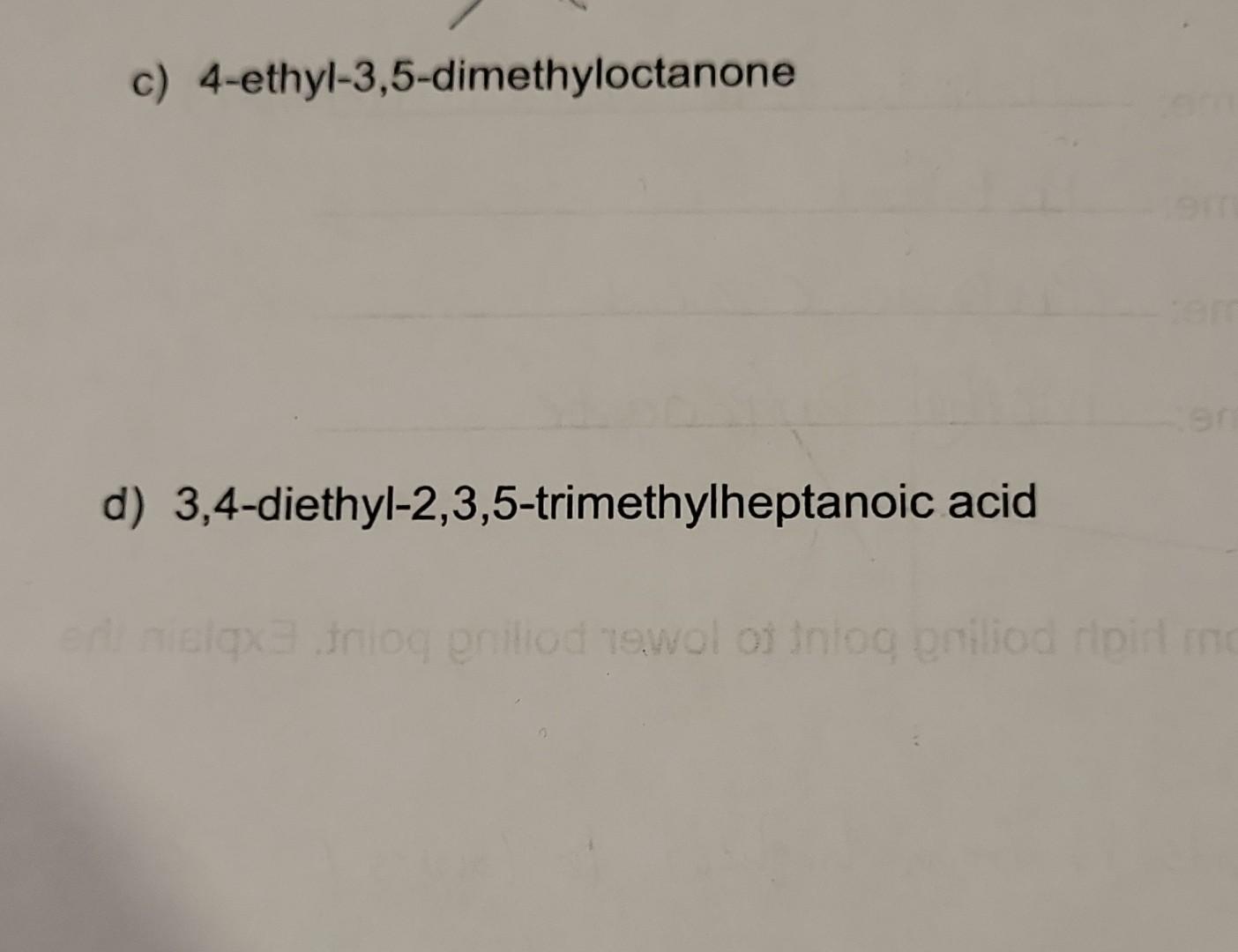 Solved c) 4-ethyl-3,5-dimethyloctanone d) | Chegg.com