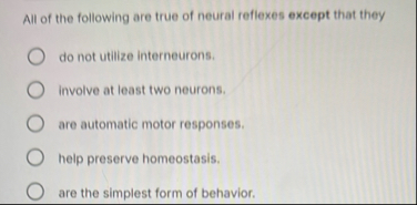 Solved All of the following are true of neural reflexes | Chegg.com