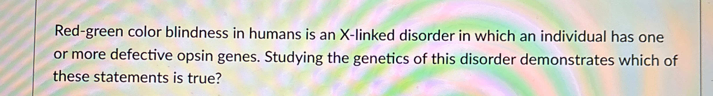 Solved Red-green color blindness in humans is an X-linked | Chegg.com