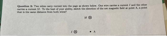 Solved Question 3: Two wires carry current into the page as | Chegg.com