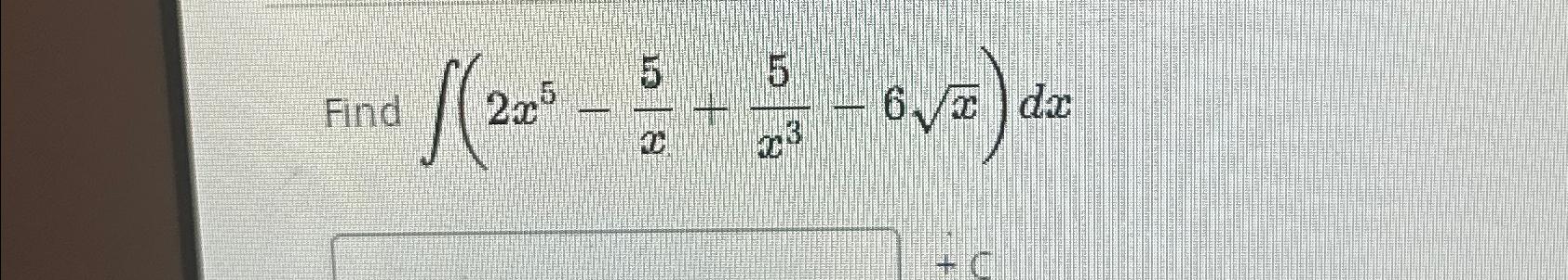 Solved Find ∫﻿﻿(2x5-5x+5x3-6x2)dx | Chegg.com