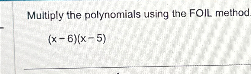 Solved Multiply the polynomials using the FOIL | Chegg.com