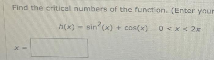 Solved Find the critical numbers of the function. (Enter | Chegg.com