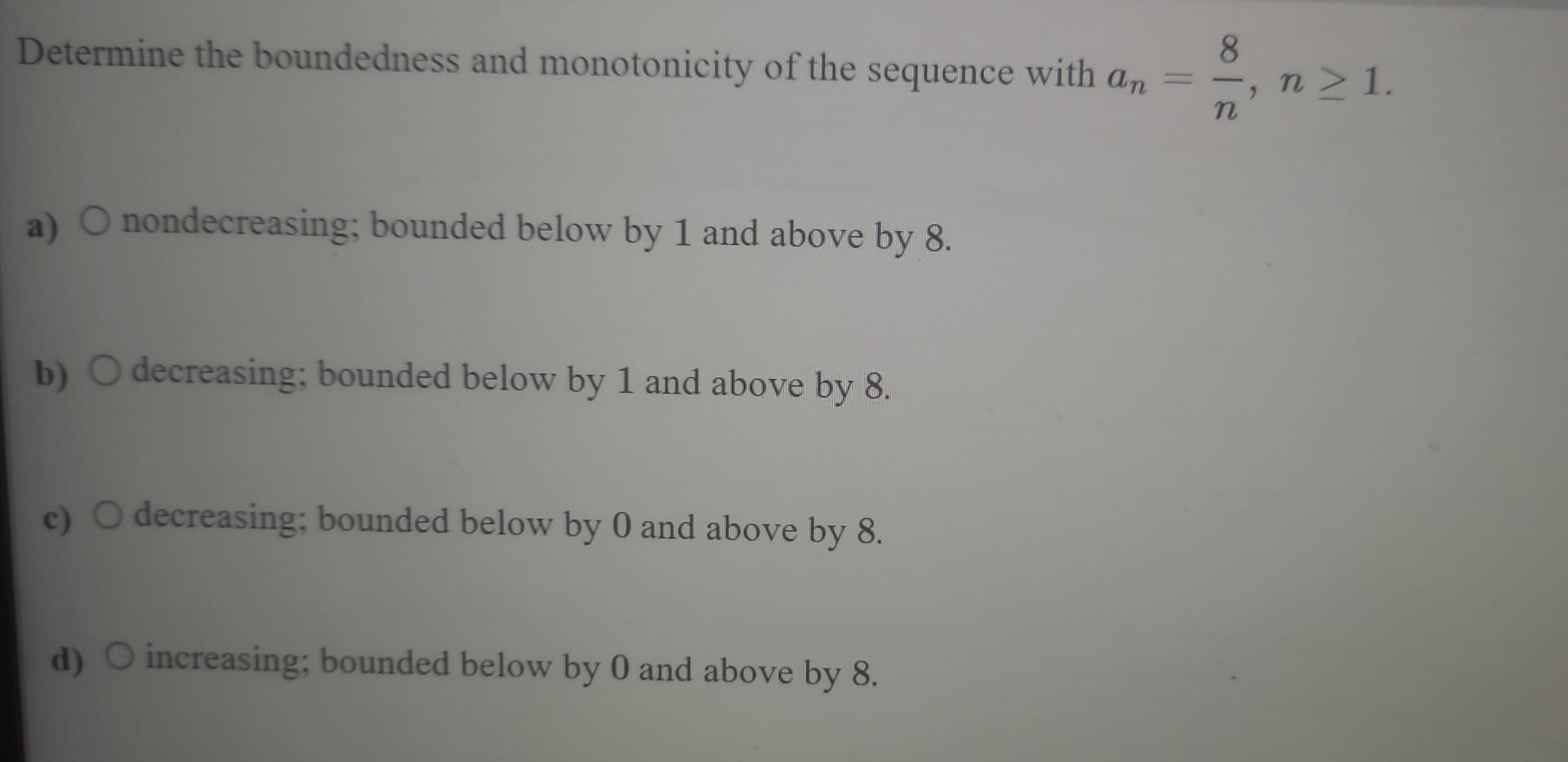 Solved Determine the boundedness and monotonicity of the | Chegg.com