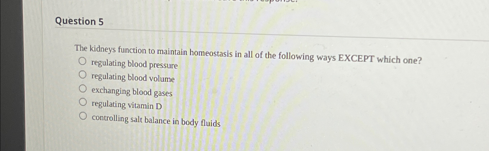 Solved Question 5The kidneys function to maintain | Chegg.com