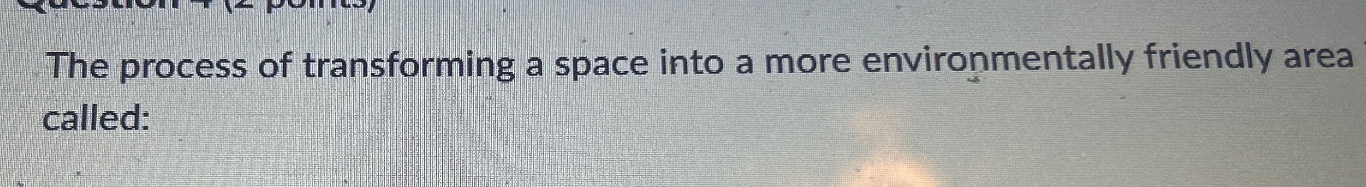 Solved The process of transforming a space into a more | Chegg.com