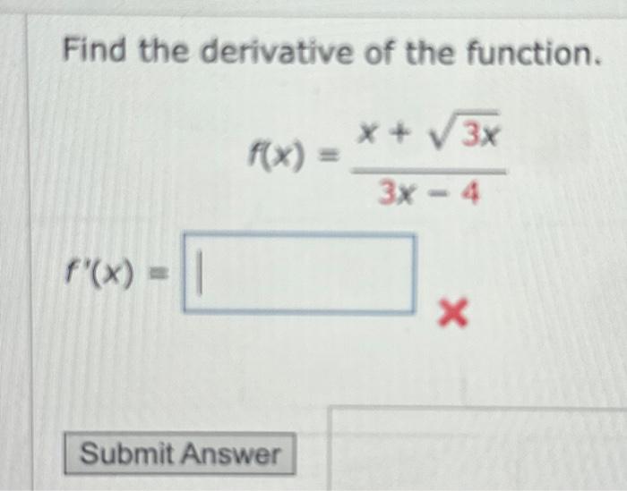 Solved Find the derivative of the function. f(x)=3x−4x+3x | Chegg.com