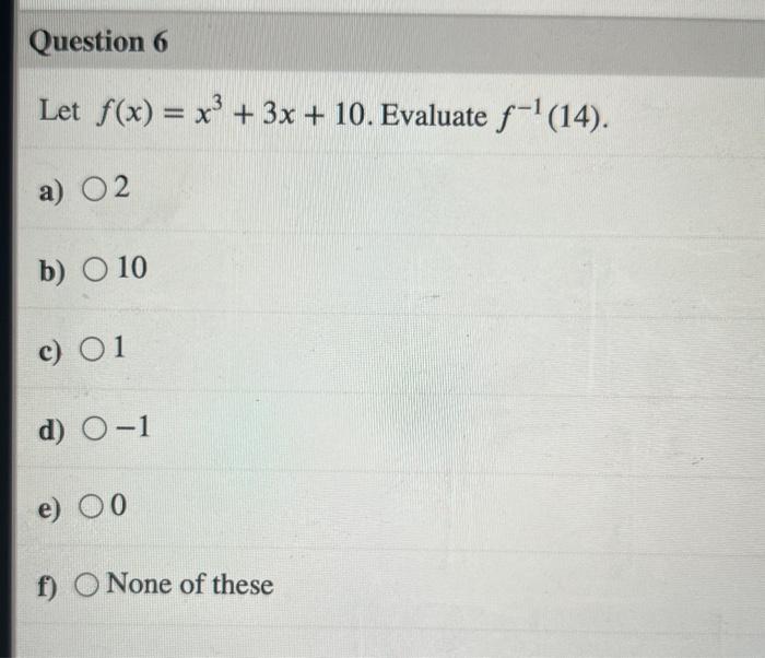 Solved Let f(x)=x3+3x+10. Evaluate f−1(14) a) 2 b) 10 c) 1 | Chegg.com