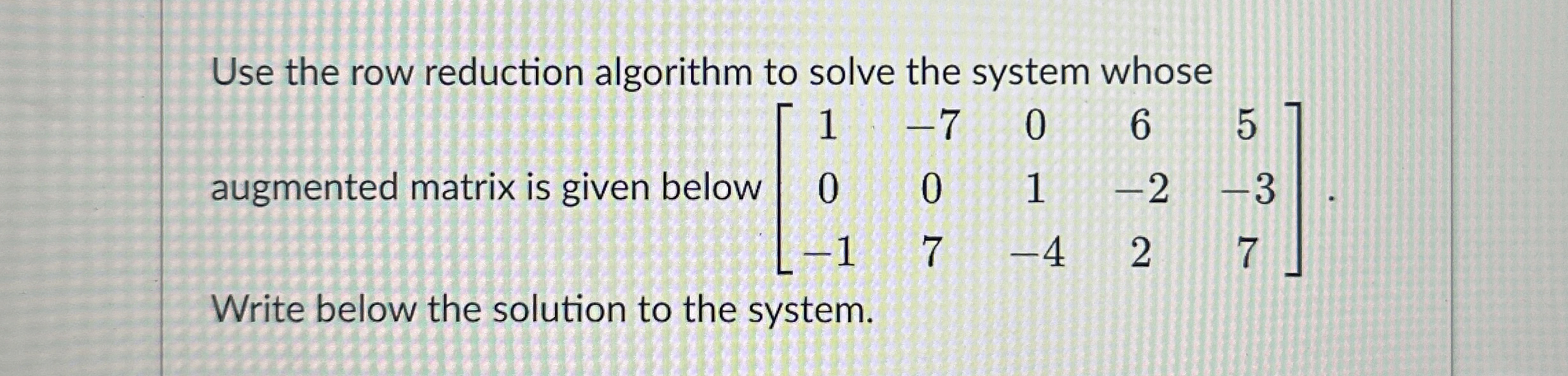 Solved Use the row reduction algorithm to solve the system | Chegg.com
