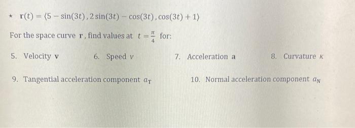 Solved * r(t)= 5−sin(3t),2sin(3t)−cos(3t),cos(3t)+1 For the | Chegg.com