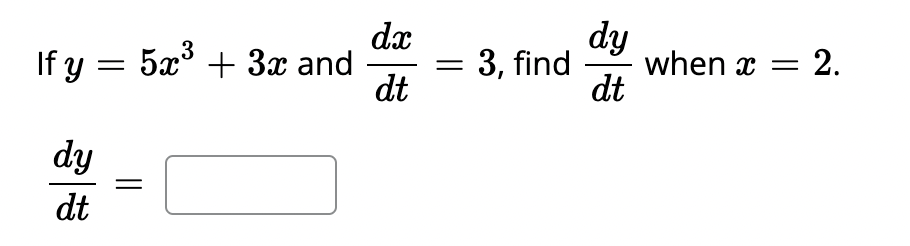 Solved If y=5x3+3x ﻿and dxdt=3, ﻿find dydt ﻿when x=2.dydt= | Chegg.com