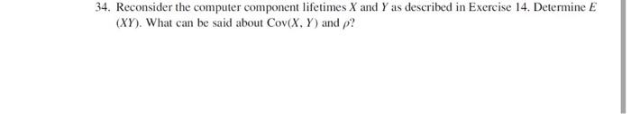 Solved 34. Reconsider the computer component lifetimes X and | Chegg.com Solved 34. Reconsider the computer component lifetimes X and | Chegg.com